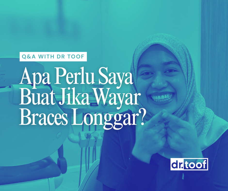 Apa Perlu Saya Buat Jika Wayar Braces Longgar? - Dr Toof Dental